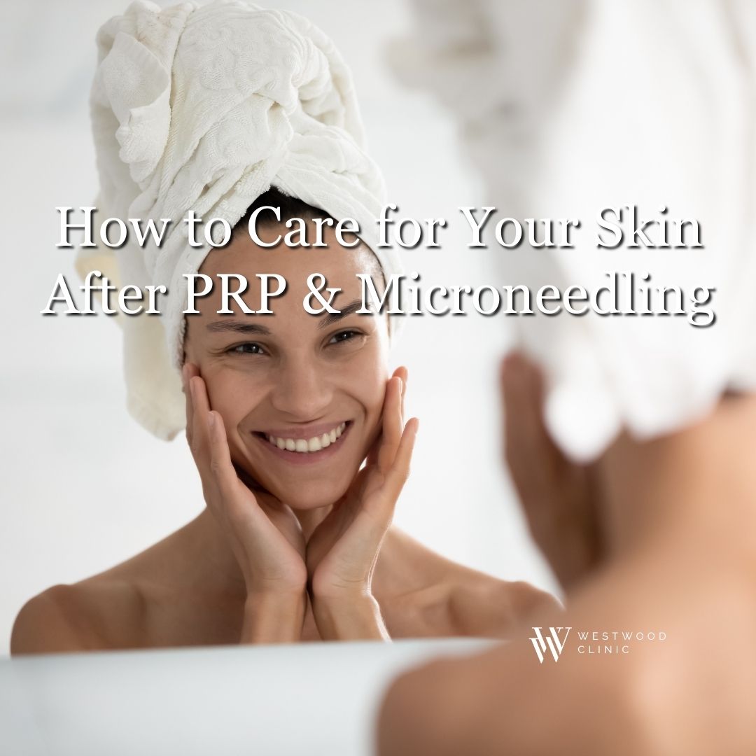 How to Care for Your Skin After PRP and Microneedling